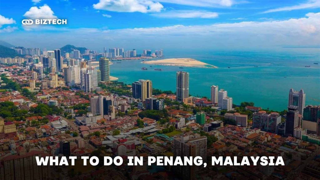 Discover the Best Things to Do in Penang